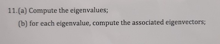 Solved 11. (a) Compute the eigenvalues; (b) for each | Chegg.com