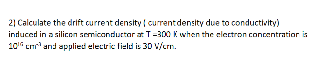 Solved 2) Calculate the drift current density (current | Chegg.com