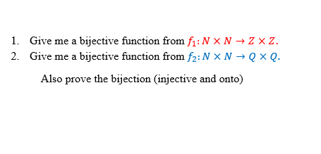 Solved 1. Give me a bijective function from f1:N×N→Z×Z. 2. | Chegg.com