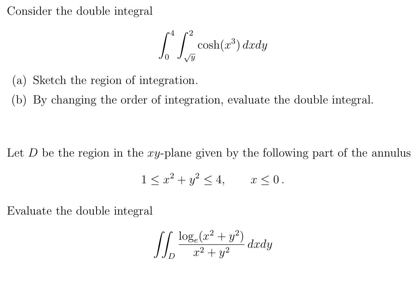 Solved Consider the double integral ∫04∫y2cosh(x3)dxdy (a) | Chegg.com