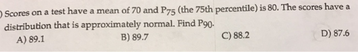 Solved Scores on a test have a mean of 70 and P_75 (the 75th | Chegg.com