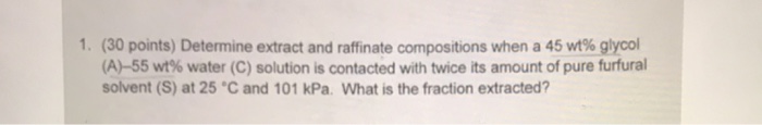 Solved 1, (30 points) Determine extract and raffinate | Chegg.com
