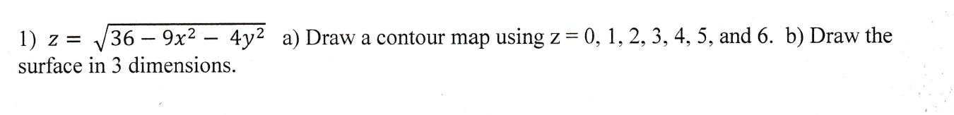 Solved 1) z= 36 – 9x2 – 4y2 a) Draw a contour map using z= | Chegg.com