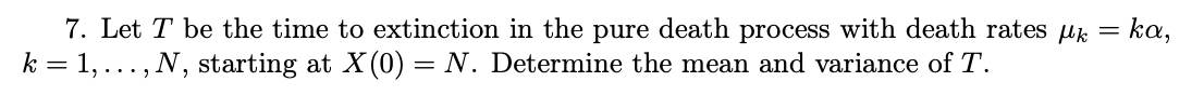 Solved 7. Let T be the time to extinction in the pure death | Chegg.com