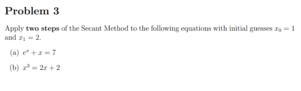 Solved Problem 3 Apply two steps of the Secant Method to the | Chegg.com
