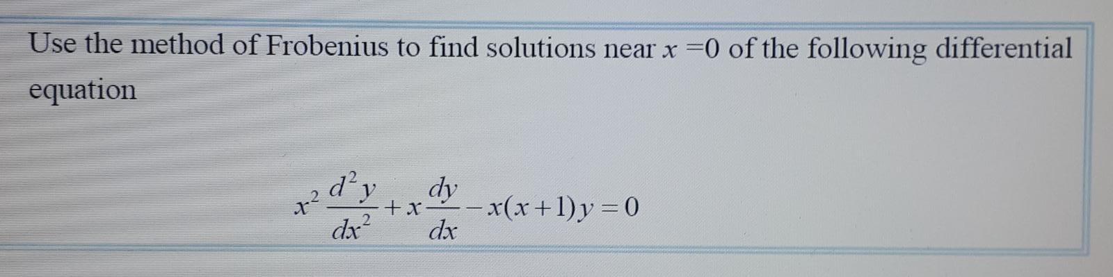 Solved Use the method of Frobenius to find solutions near x | Chegg.com