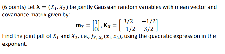 (6 points) Let X=(X1,X2) be jointly Gaussian random | Chegg.com