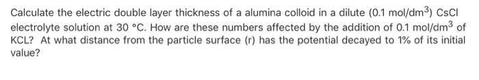 Solved Calculate the electric double layer thickness of a | Chegg.com