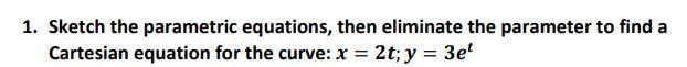 Solved 1. Sketch the parametric equations, then eliminate | Chegg.com