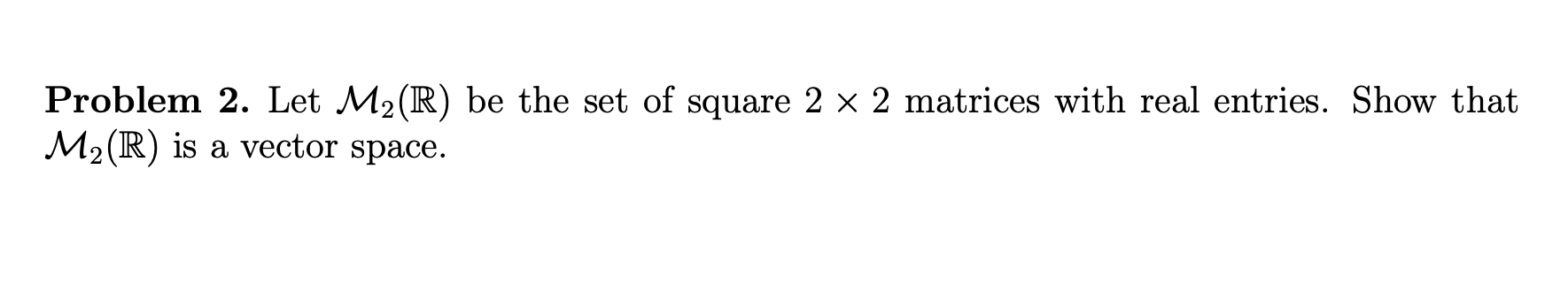 Solved Problem 2. Let M2(R) be the set of square 2 x 2 | Chegg.com