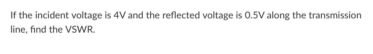 Solved If the incident voltage is 4 V and the reflected | Chegg.com