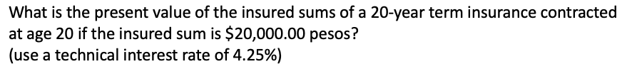 Solved What is the present value of the insured sums of a 20 | Chegg.com