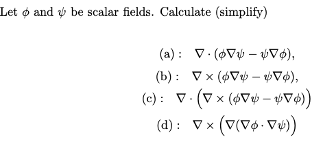 Solved Let ϕ and ψ be scalar fields. Calculate (simplify) | Chegg.com