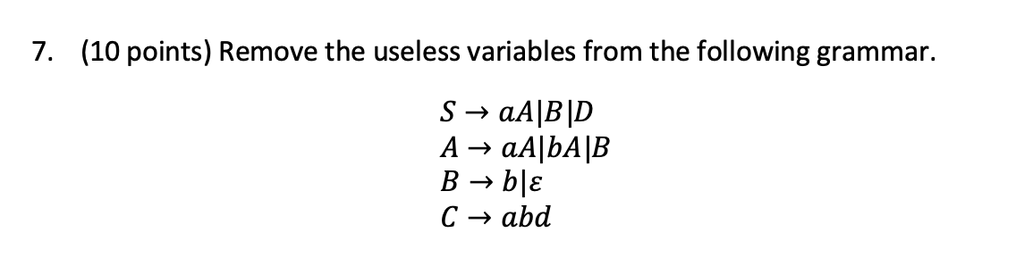 Solved 7. (10 points) Remove the useless variables from the | Chegg.com