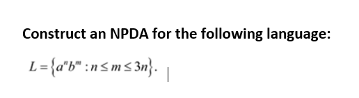 Solved Construct an NPDA for the following language: | Chegg.com