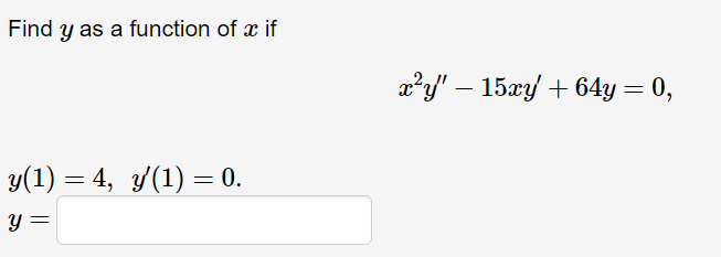 Solved Find y as a function of x if x2y′′−15xy′+64y=0, | Chegg.com