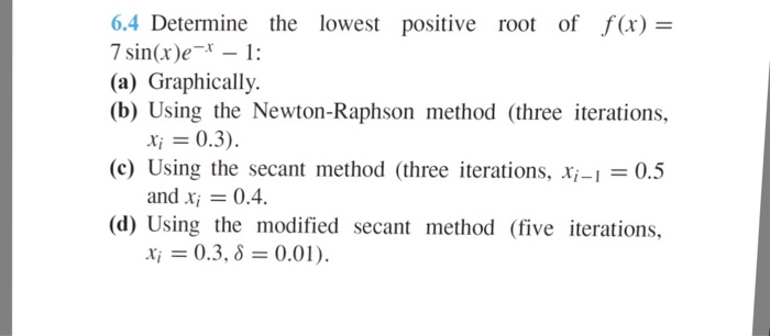 Solved 6.4 Determine the lowest positive root of f(x)= 7 | Chegg.com