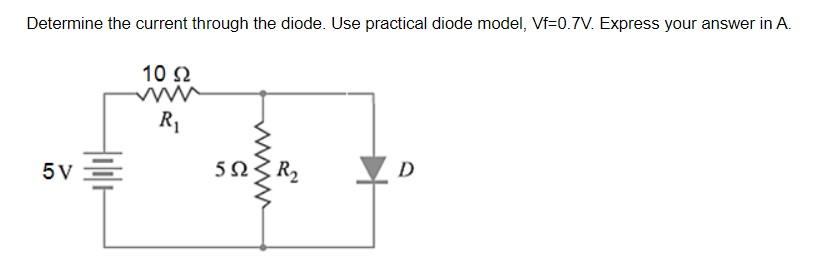 Solved Determine The Current Through The Diode Use