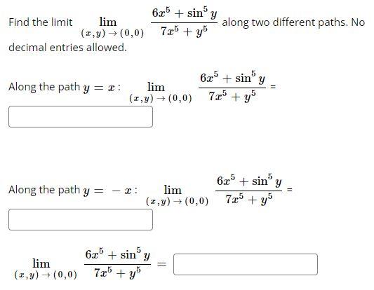 Solved Find the limit lim(x,y)→(0,0)7x5+y56x5+sin5y along | Chegg.com