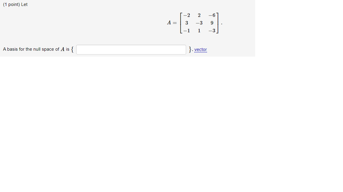 Solved (1 point) Let A=⎣⎡−23−12−31−69−3⎦⎤ A basis for the | Chegg.com