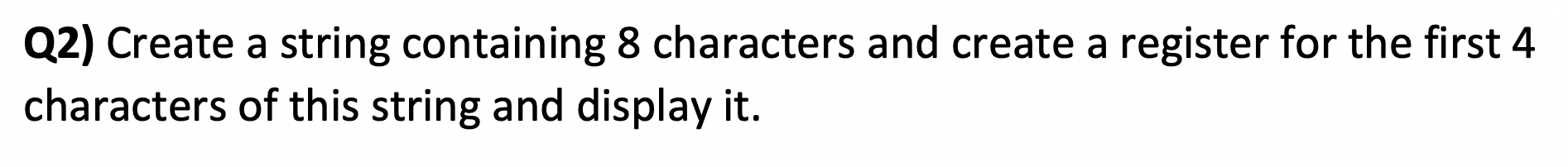 Solved Q2 Create A String Containing 8 Characters And 
