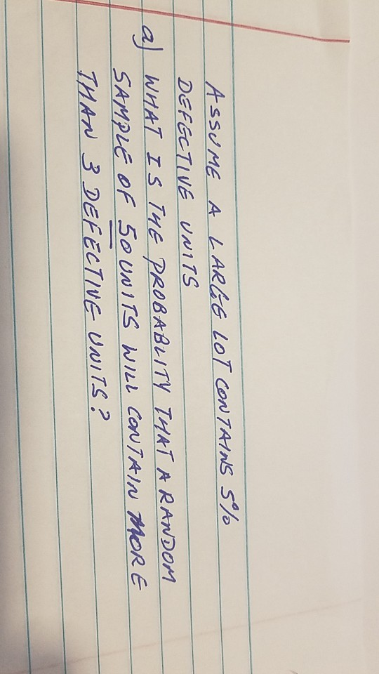 Solved ASSUME A LARGE LOT CONTAINS 5% DEFECTIVE UNITS a WHAT | Chegg.com