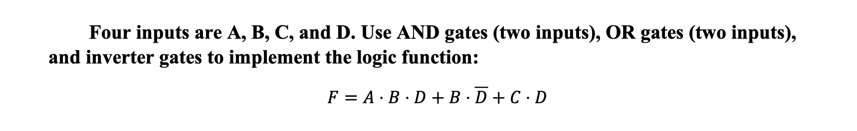 Solved Four inputs are A, B, C, and D. Use AND gates (two | Chegg.com