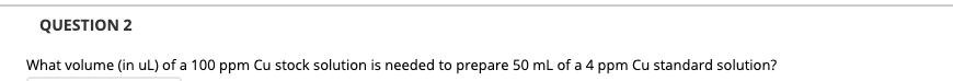 Solved QUESTION 2 What volume (in uL) of a 100 ppm Cu stock | Chegg.com