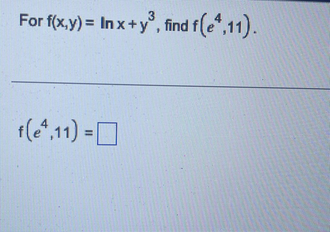 Solved For f(x,y)=lnx+y3, find f(e4,11) f(e4,11)= | Chegg.com