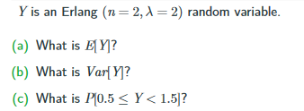 Solved Y is an Erlang (n=2, 1 = 2) random variable. (a) What | Chegg.com