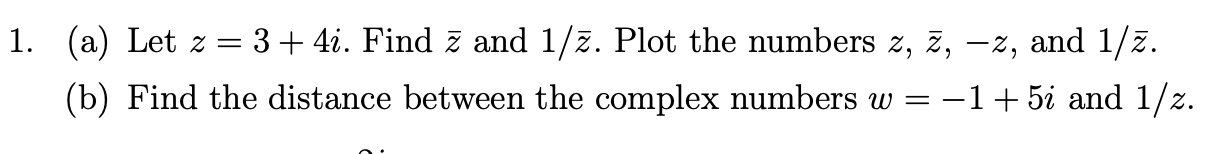 Solved 1. (a) Let z = 3+4i. Find z and 1/2. Plot the numbers | Chegg.com