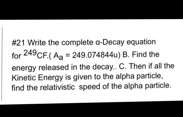 Solved #21 Write the complete -Decay equation for 249cF.( Aa | Chegg.com