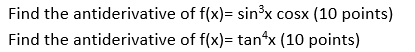 Solved Find the antiderivative of f(x)=sin3xcosx (10 points) | Chegg.com