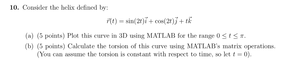 10. Consider the helix defined by: r(t) = | Chegg.com