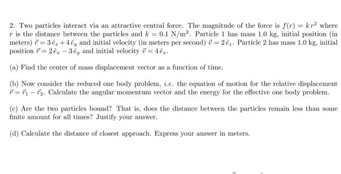 Solved Two particles interact via an attractive central | Chegg.com