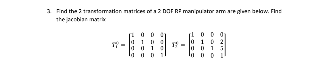 Solved 3. Find the 2 transformation matrices of a 2 DOF RP | Chegg.com