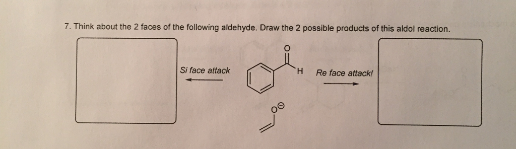 Solved 7. Think about the 2 faces of the following aldehyde. | Chegg.com