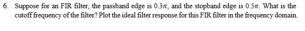 Solved Suppose for an FIR filter, the passband edge is 0.3π, | Chegg.com