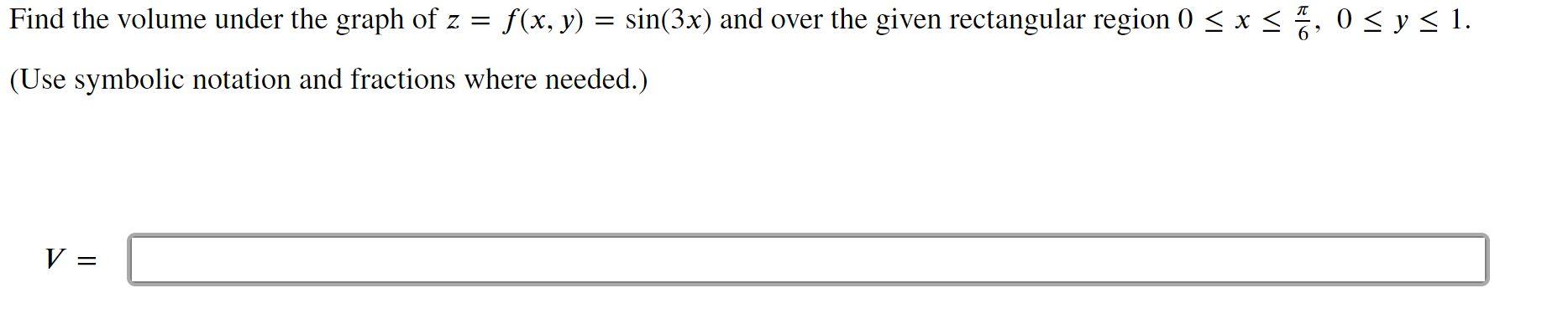 Solved Find the volume under the graph of z=f(x,y)=sin(3x) | Chegg.com