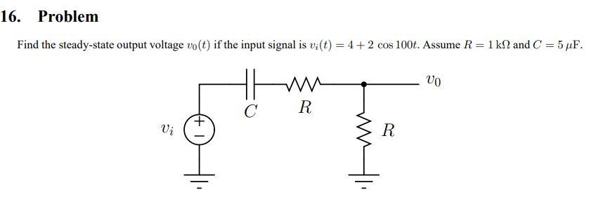 Solved 16. Problem Find the steady-state output voltage | Chegg.com