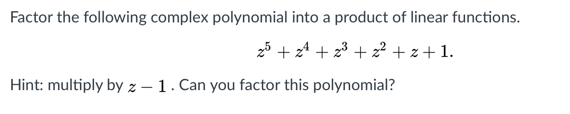 Solved Factor the following complex polynomial into a | Chegg.com
