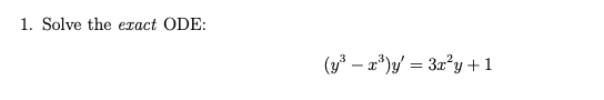 Solved 1. Solve the exact ODE : (y3−x3)y′=3x2y+1 | Chegg.com