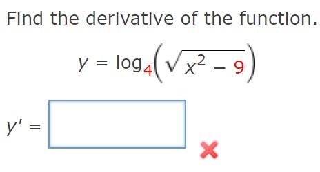Solved Find the derivative of the function. y = log4 x2 − 9 | Chegg.com