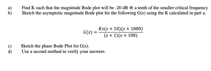 Solved a) Find K such that the magnitude Bode plot will be | Chegg.com
