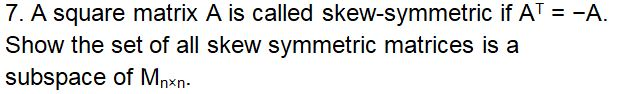 Solved 7. A square matrix A is called skew-symmetric if AT = | Chegg.com