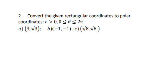 Solved 2. Convert the given rectangular coordinates to polar | Chegg.com