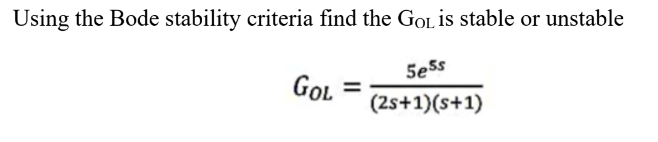 Solved Using the Bode stability criteria find the GoL is | Chegg.com