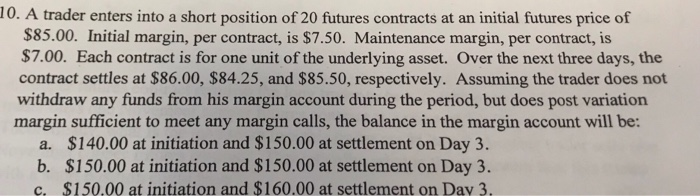 Solved 10. A trader enters into a short position of 20 | Chegg.com