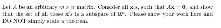 Solved Let A be an arbitrary mxn matrix. Consider all x's, | Chegg.com