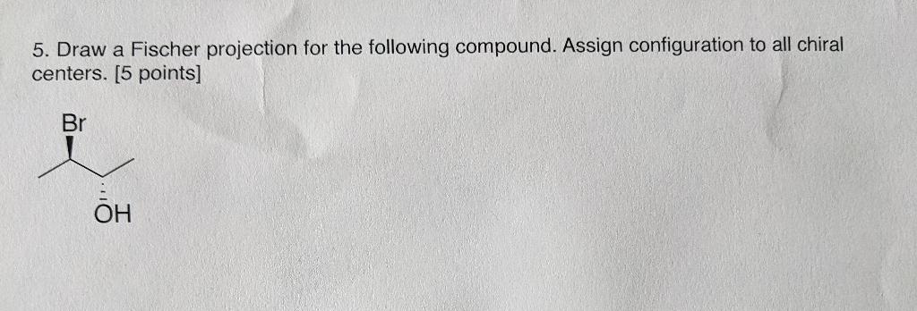 Solved 5. Draw a Fischer projection for the following | Chegg.com